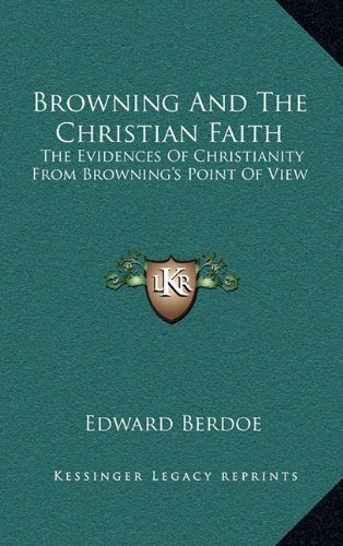 Browning and the Christian Faith: The Evidences of Christianity from ...