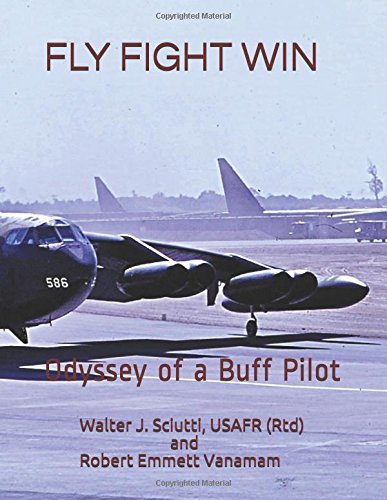 Fly-Fight-Win: Odyssey of a Buff Pilot: Sciutti, USAFR(Rtd) ., Walter J ...