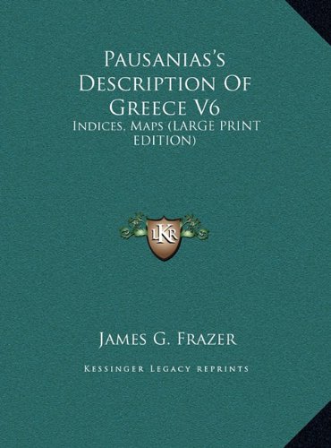 Pausanias's Description Of Greece V6: Indices, Maps (LARGE PRINT ...