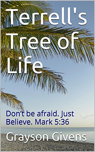 Amazon.com: Terrell's Tree of Life: Don’t be afraid. Just Believe. Mark ...