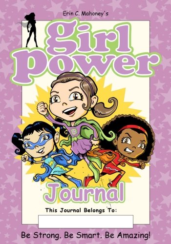 Girl Power Journal: Be Strong. Be Smart. Be Amazing!: Mahoney, Erin C ...