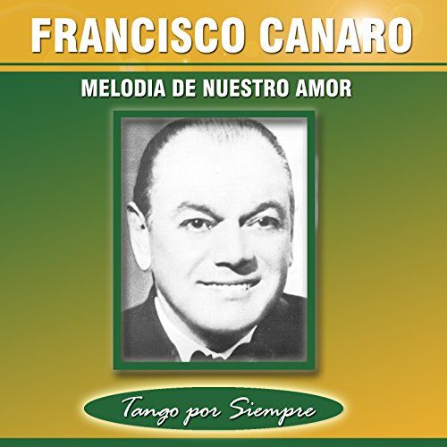Riproduci Melodía de Nuestro Amor di Francisco Canaro su Amazon Music
