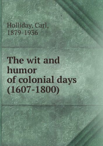 The wit and humor of colonial days (1607-1800) by Carl Holliday ...
