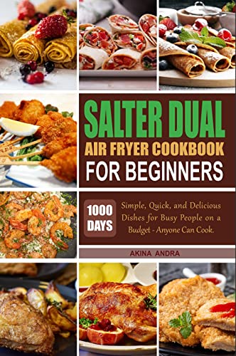 Salter Dual Air Fryer Cookbook for Beginners: 1000-Days Simple, Quick ...
