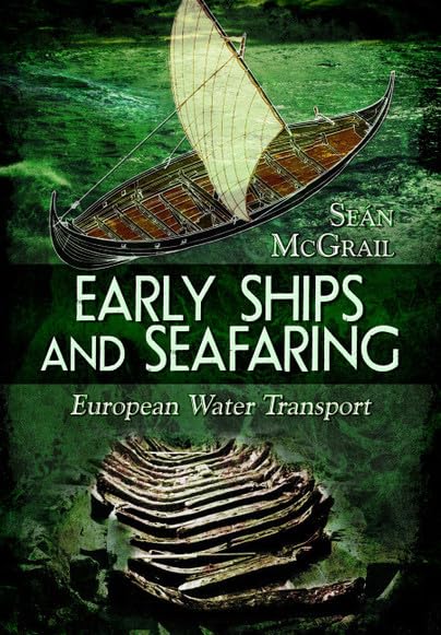 Early Ships and Seafaring: European Water Transport: McGrail, Seán ...
