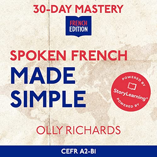 Spoken French Made Simple: Master Natural, Conversational French in 30 ...