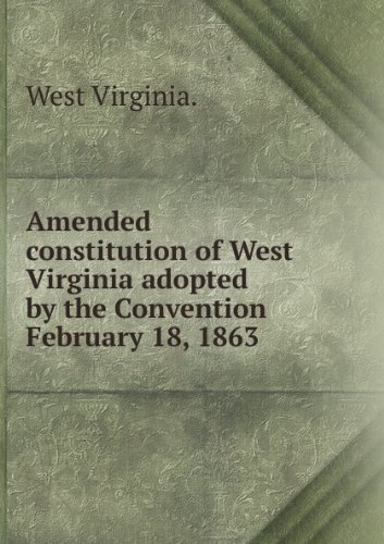 Amended constitution of West Virginia : adopted by the Convention ...