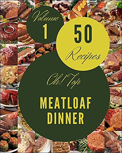 Oh! Top 50 Meatloaf Dinner Recipes Volume 1: Best-ever Meatloaf Dinner ...