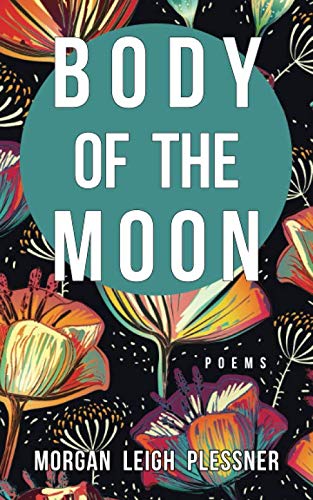 Body of the Moon: Poems: Plessner, Morgan Leigh: 9798620803521: Amazon ...