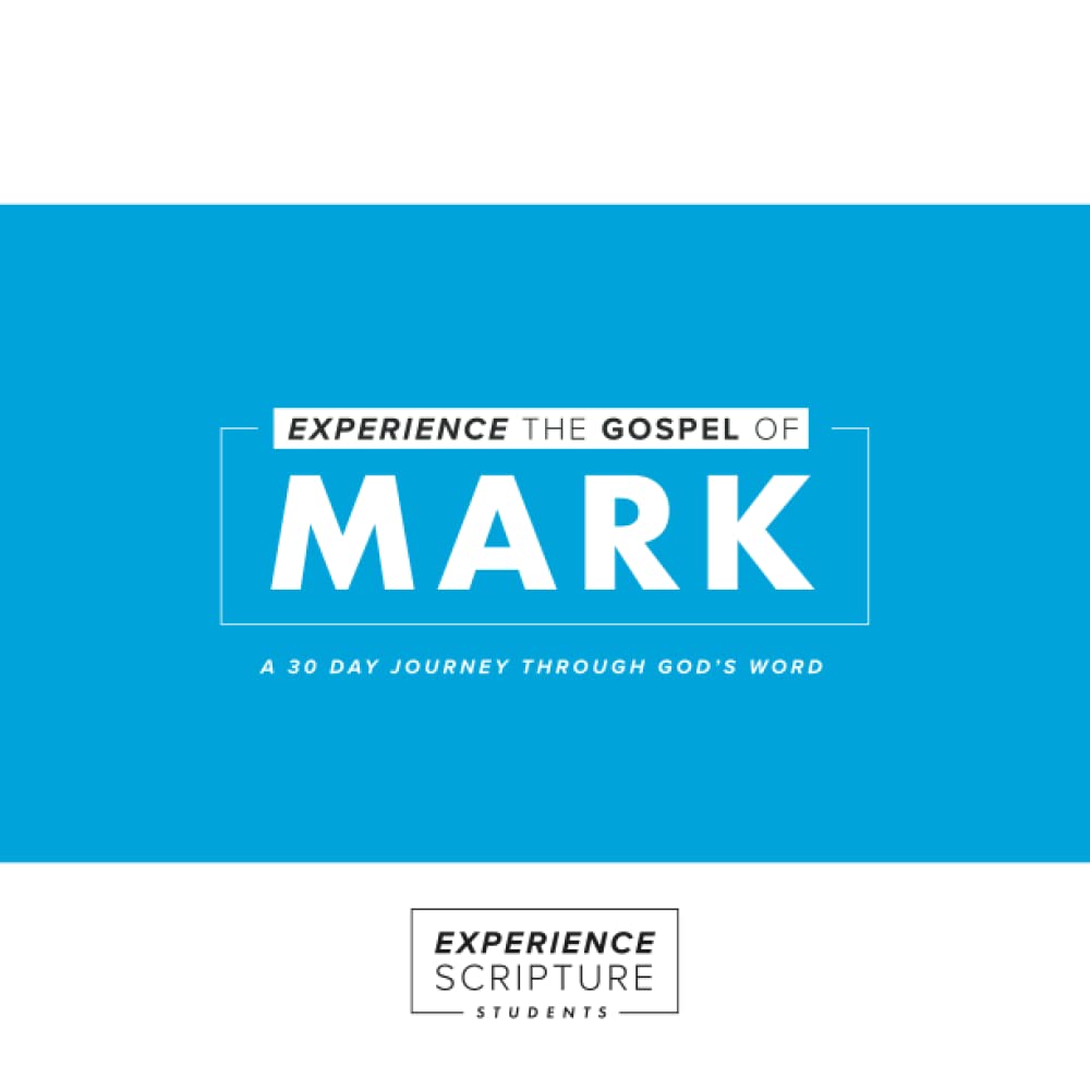 Experience the Gospel of Mark: A 30 Day Experience Through God's Word ...