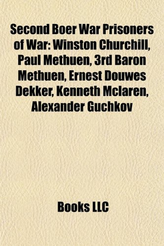 Second Boer War prisoners of war: Winston Churchill, Ernest Douwes ...