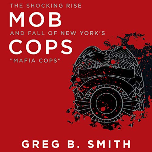 Mob Cops: The Shocking Rise and Fall of New York's "Mafia Cops" (Audio ...