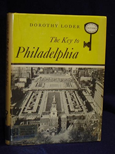 The key to Philadelphia (Keys to the cities series): Loder, Dorothy ...