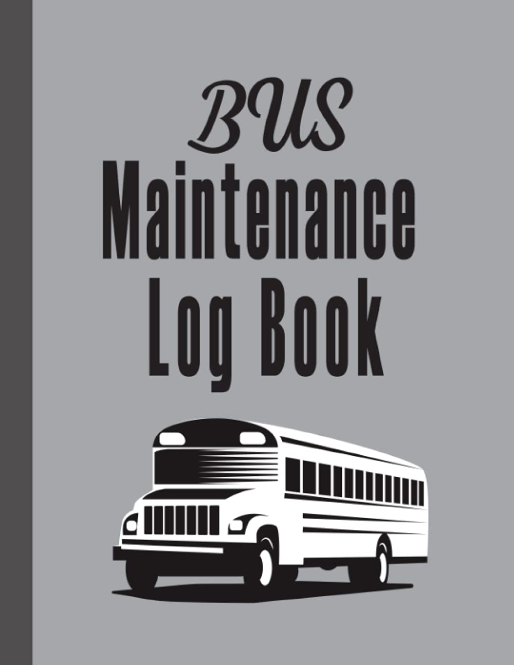 Bus Maintenance Logbook: Service & Repair Record Log book for Bus ...
