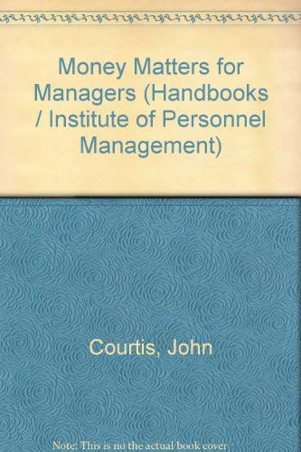 Money matters for managers (Handbooks - Institute of Personnel ...