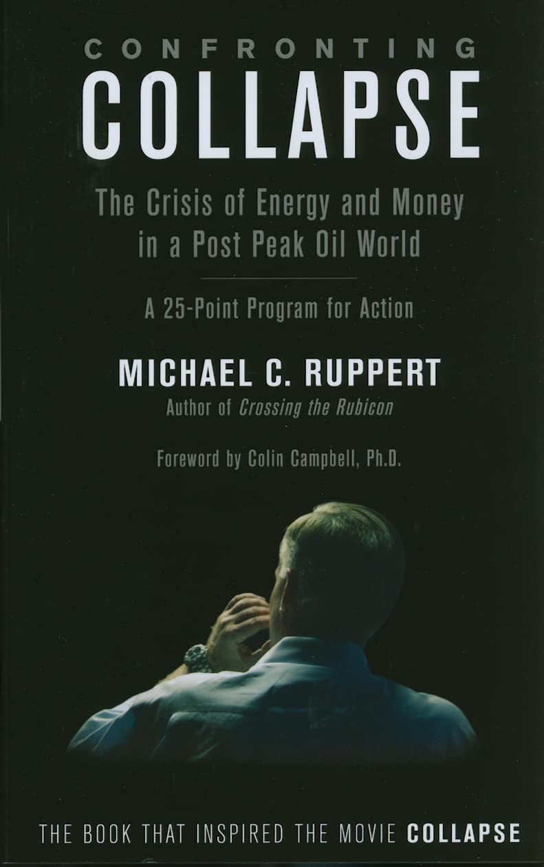 Confronting Collapse: The Crisis of Energy and Money in a Post Peak Oil ...