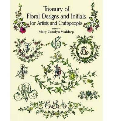 [(Treasury of Floral Designs and Initials for Artists and Craftspeople ...