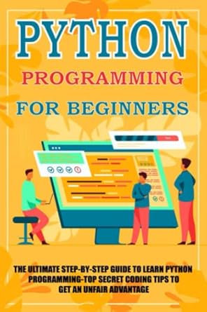 Python Programming for Beginners: The Ultimate Step-by-Step Guide To ...