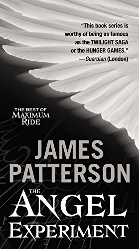 The Angel Experiment (The Best of Maximum Ride, 1) : Patterson, James ...