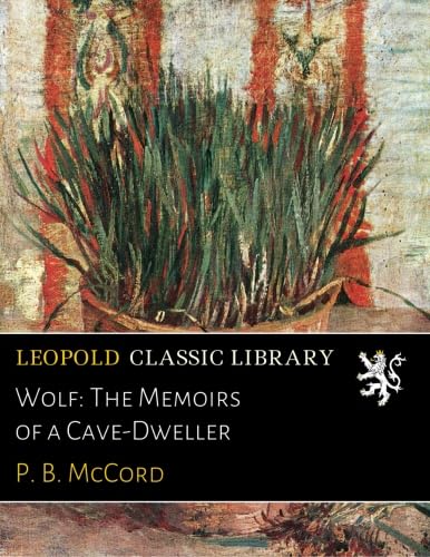 Wolf: The Memoirs of a Cave-Dweller: McCord, P. B.: Amazon.com: Books