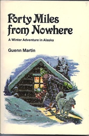 Forty Miles from Nowhere: A Winter Adventure in Alaska (Sequel to ...