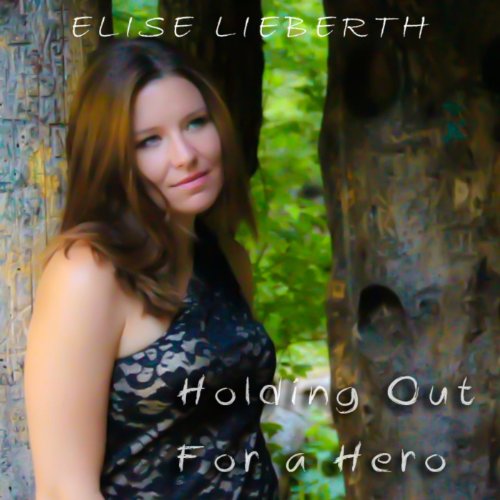 Play Holding Out for a Hero by Elise Lieberth on Amazon Music