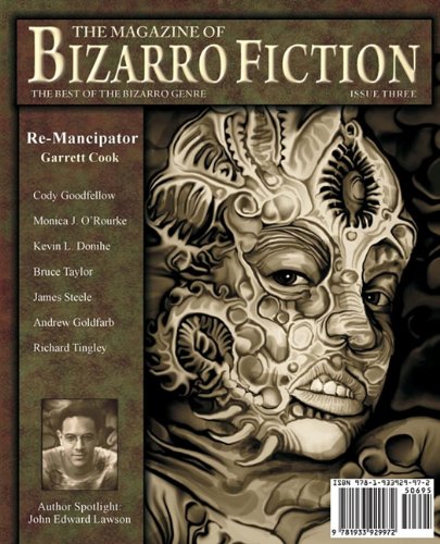 The Magazine of Bizarro Fiction Issue 3: Jeff Burk, Cody Goodfellow ...