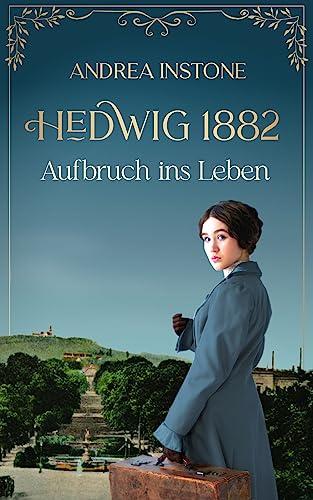 Hedwig 1882 - Aufbruch ins Leben: Historischer Roman eBook : Instone ...