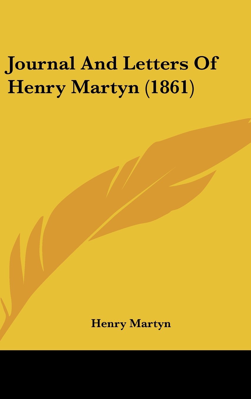 Journal And Letters Of Henry Martyn (1861): Martyn, Henry ...