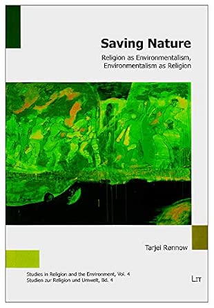 Saving Nature: Religion as Environmentalism, Environmentalism as ...