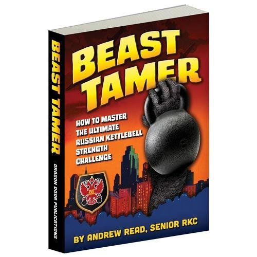Beast Tamer: How to Master the Ultimate Russian Kettlebell Strength ...
