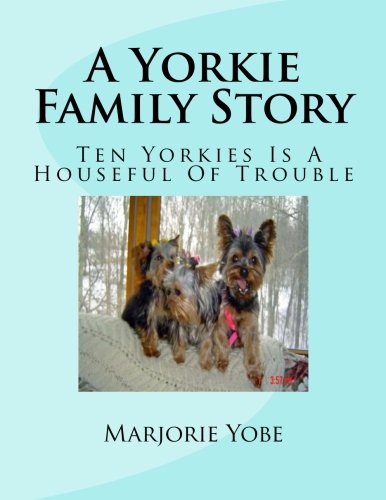 A Yorkie Family Story: Yobe, Marjorie: 9781546436973: Amazon.com: Books