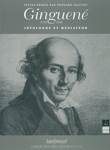 Ginguené (1748-1816): Idéologue et médiateur (Interférences) (French ...