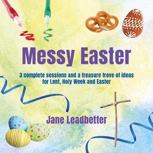 Messy Easter: 3 Complete Sessions and a Treasure Trove of Craft Ideas ...