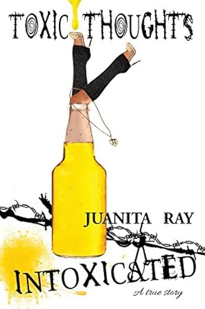 Amazon.com: Intoxicated (Toxic Thoughts): 9781936954056: Ray, Juanita ...