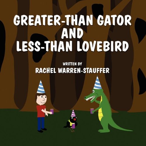 Greater-Than Gator and Less-Than Lovebird: Warren-Stauffer, Rachel ...