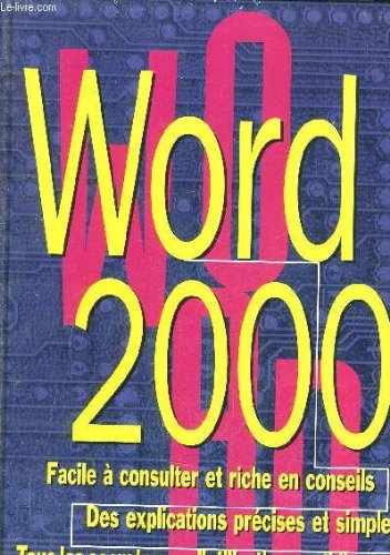 WORD 2000 FACILE A CONSULTER ET RICHE EN CONSEILS DES EXPLICATIONS PRECISES ET SIMPLES TOUS LES ...