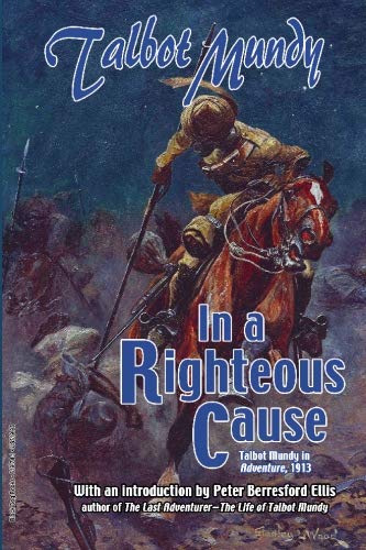 In a Righteous Cause: Talbot Mundy in Adventure, 1913: Mundy, Talbot ...
