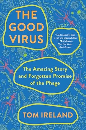 The Good Virus: The Amazing Story and Forgotten Promise of the Phage ...