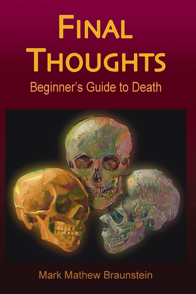 Final Thoughts: Beginner’s Guide to Death (1): Braunstein, Mark Mathew ...