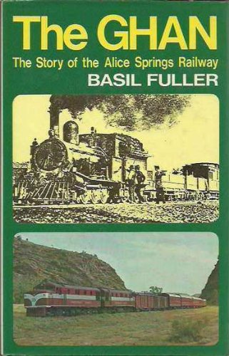 The Ghan: The Story of the Alice Springs Railway: Fuller, Basil ...