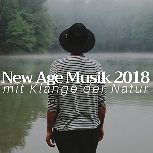 Play New Age Musik 2018 mit Klänge der Natur: Die Meisten Entspannenden ...