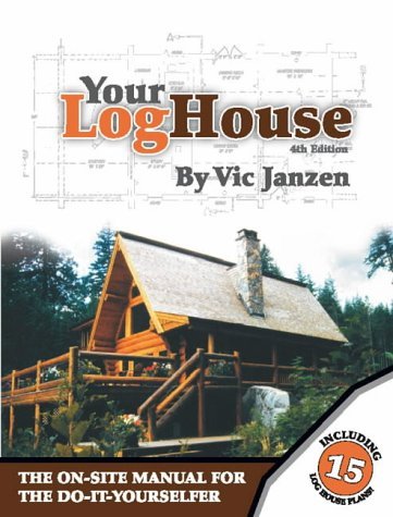 Your Log House: The On-Site Manual for the Do-It-Yourselfer by Vic ...