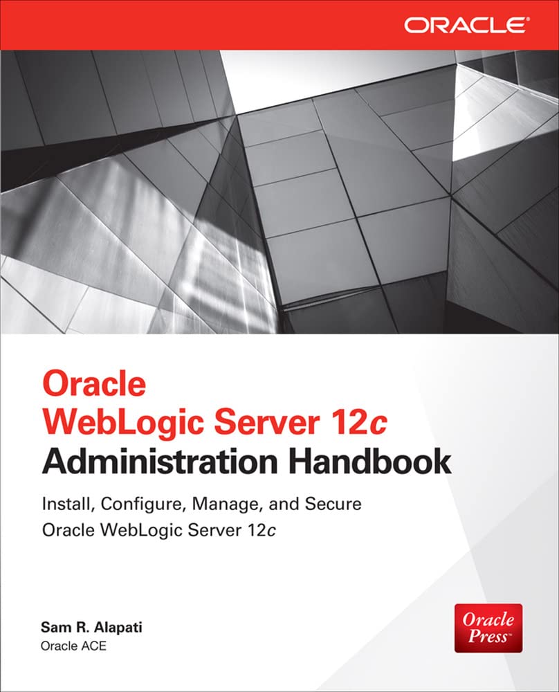 Oracle WebLogic Server 12c Administration Handbook: 9780071825351 ... Oracle WebLogic Server 12c Administration Handbook: 9780071825351 ...