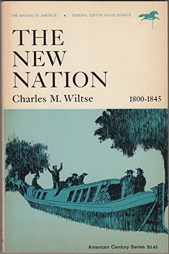 The New Nation 1800-1845 (The Making of America): Charles M. Wiltse ...