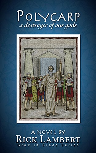Polycarp, a destroyer of our gods (Grow in grace series Book 1 ...