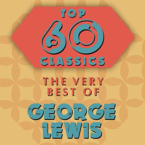 Play Top 60 Classics - The Very Best of George Lewis by George Lewis on ...
