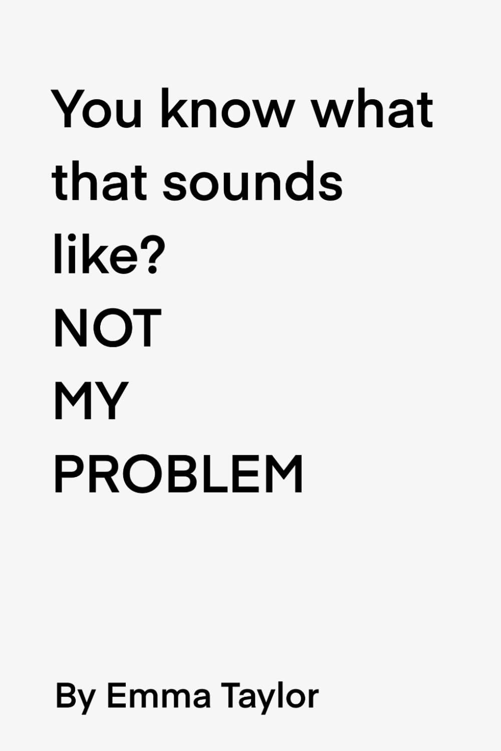 Amazon | “You know what that sounds like? NOT MY PROBLEM”: Funny ...