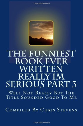 The Funniest Book Ever Written Really Im Serious Part 3: Well Not ...