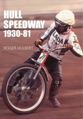 Hull Speedway 1930-81: Amazon.co.uk: Hulbert, Roger: 9780752432007: Books